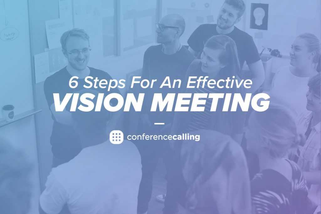 6 Steps For An Effective Vision Meeting