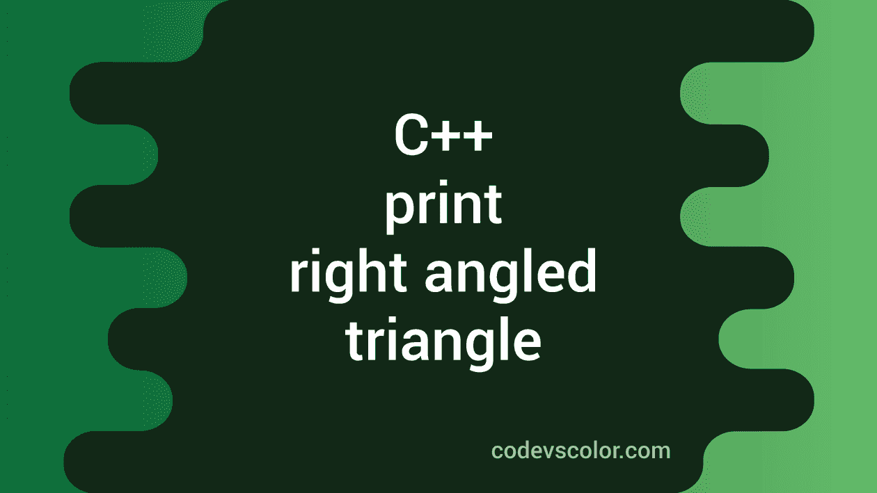 C++ program to print half pyramid or right angled triangle - CodeVsColor