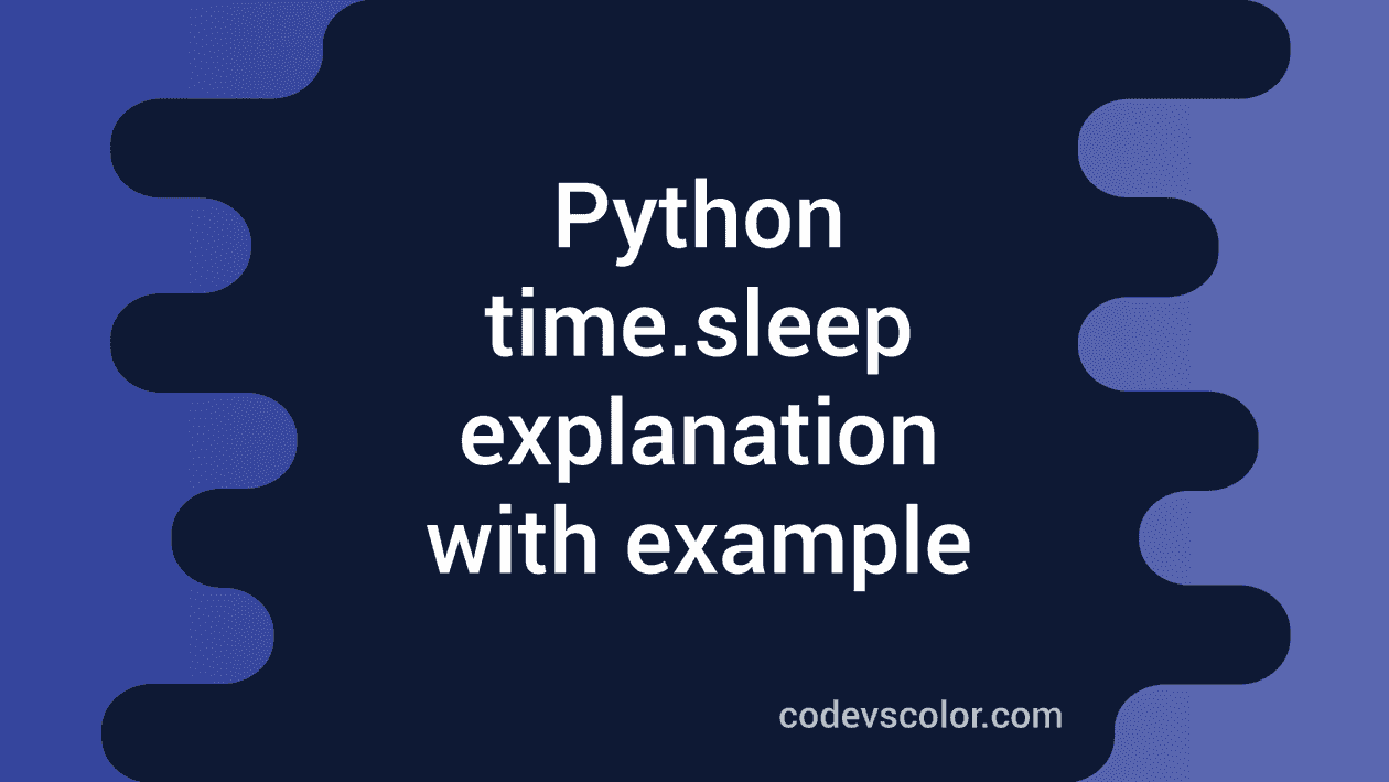 Python time.sleep method explanation with Example - CodeVsColor