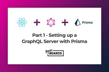 Part 1 - Setting up a GraphQL Server with Prisma · Brains & Beards
