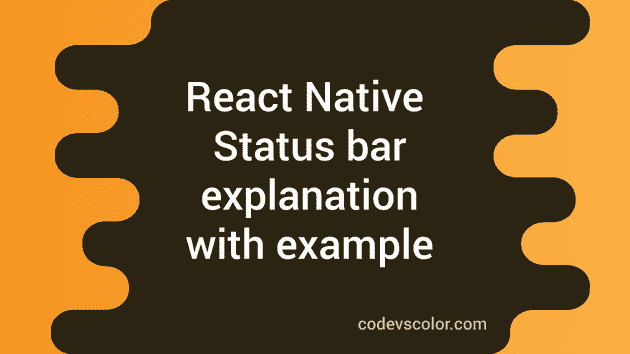 Status bar in React Native explanation with example - CodeVsColor