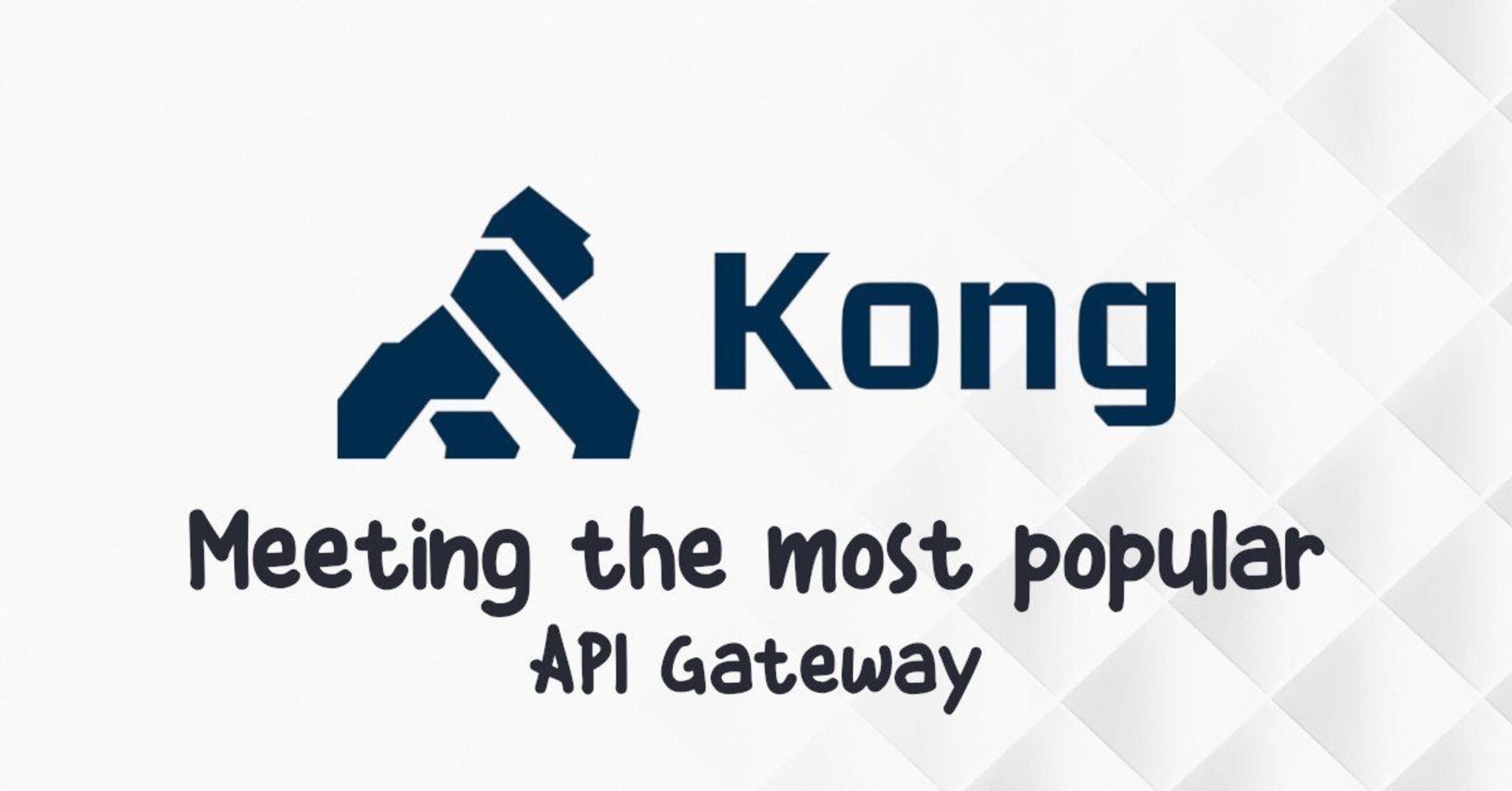 Having a date with Kong, the most popular API gateway