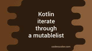 5 different Kotlin program to iterate through a mutablelist - CodeVsColor