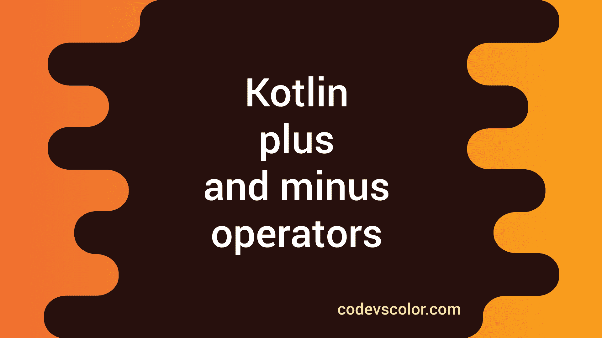How to use plus and minus operators in Kotlin - CodeVsColor