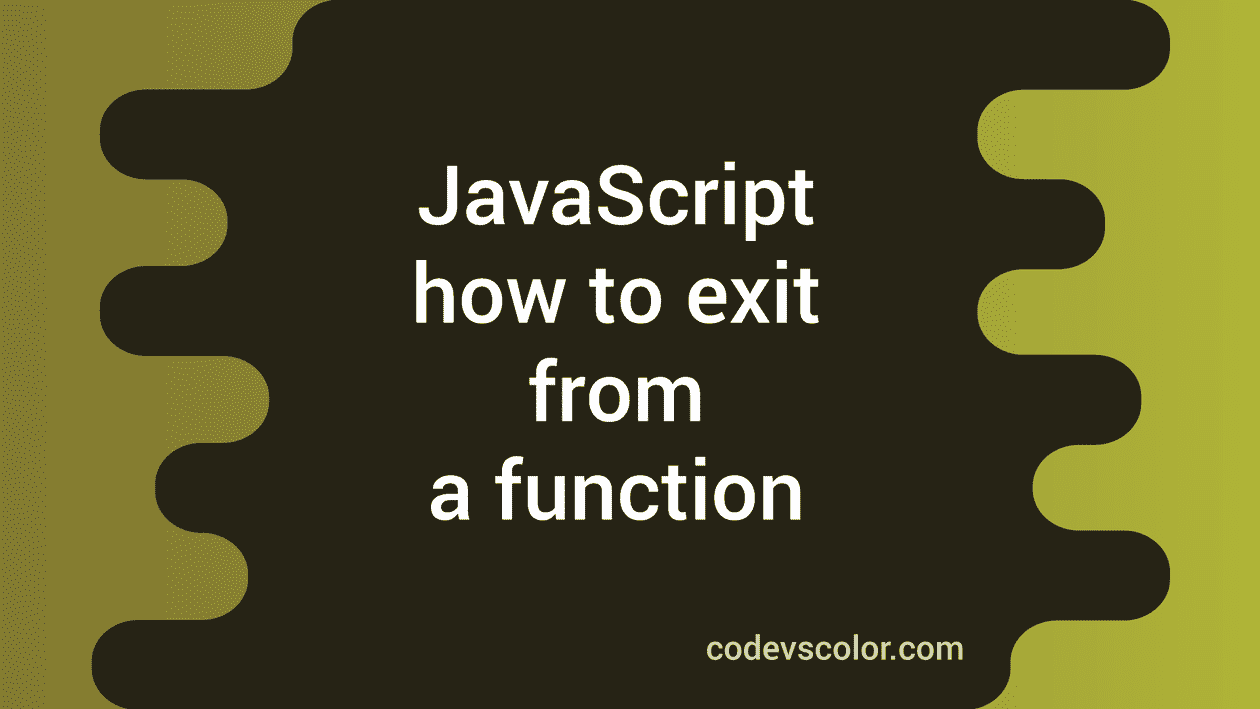 How to exit from a function in JavaScript - CodeVsColor