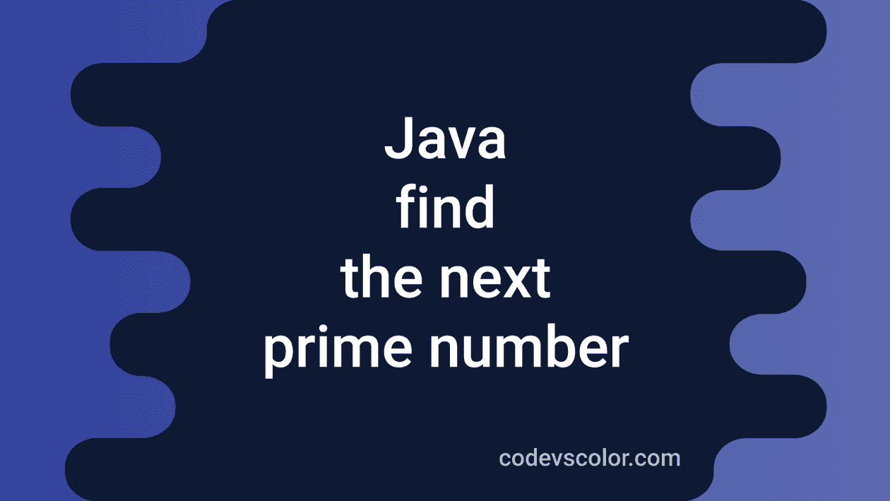 3 different Java programs to find the next prime number - CodeVsColor