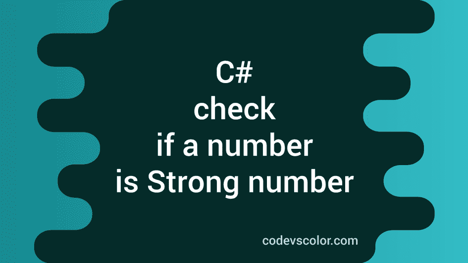 C Program To Check If A Number Is Strong Number Or Not Codevscolor