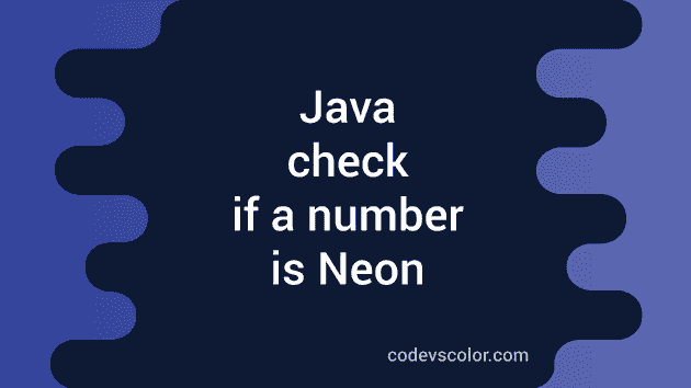 Java Program to check if a number is Neon or not - CodeVsColor