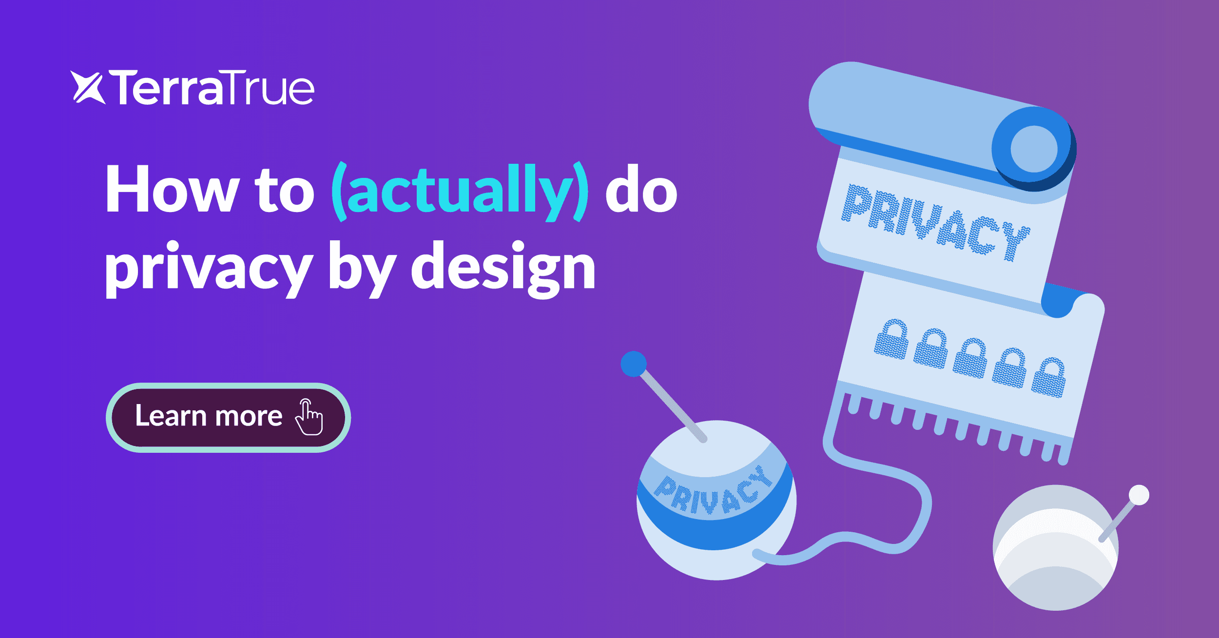 How to (actually) do privacy by design: Part 1 - TerraTrue HQ | TerraTrue