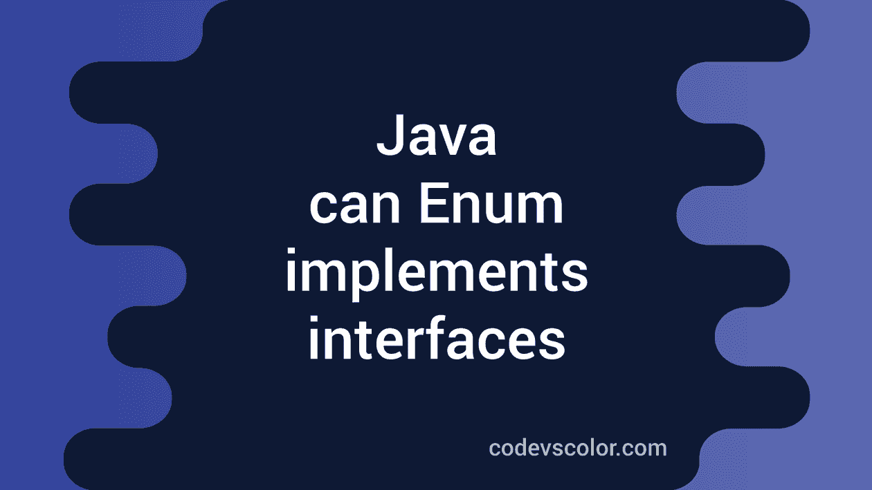 Can Enum implements interfaces in Java - CodeVsColor
