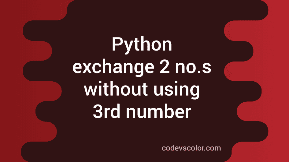 Python program to exchange two numbers without using a third number ...