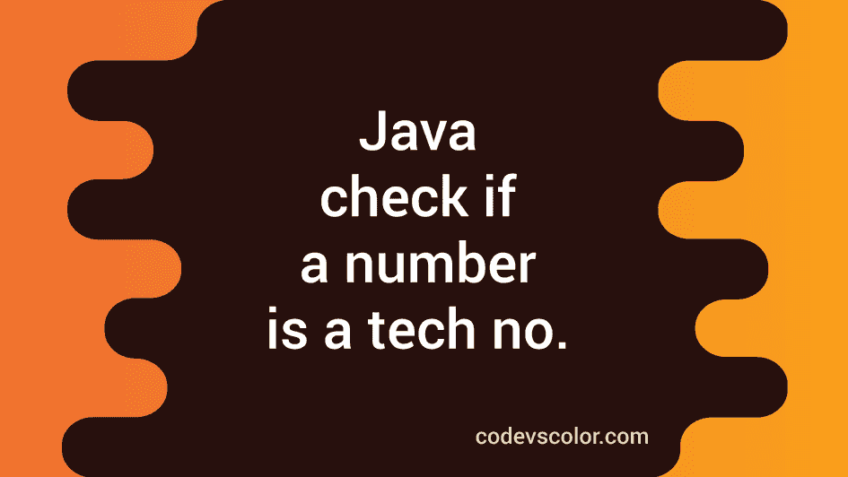 Java Program To Check If A Number Is A Tech Number Or Not Codevscolor