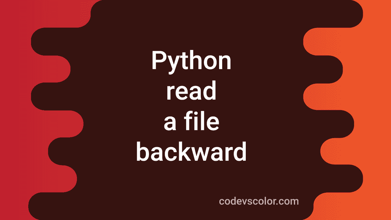 Read and write the content of a file backward in Python - CodeVsColor