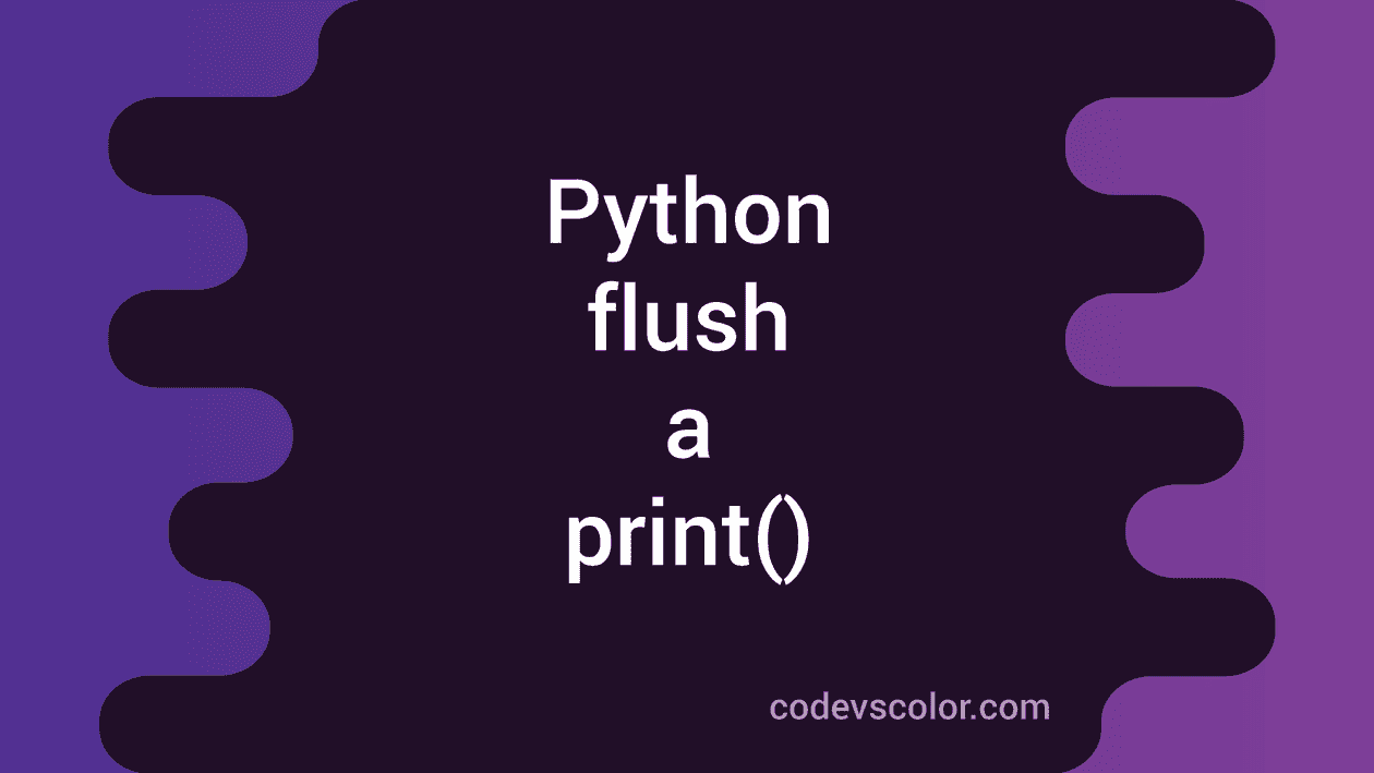 How to flush a print in python - CodeVsColor