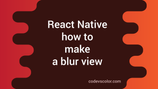 How to create blur view in React Native - CodeVsColor
