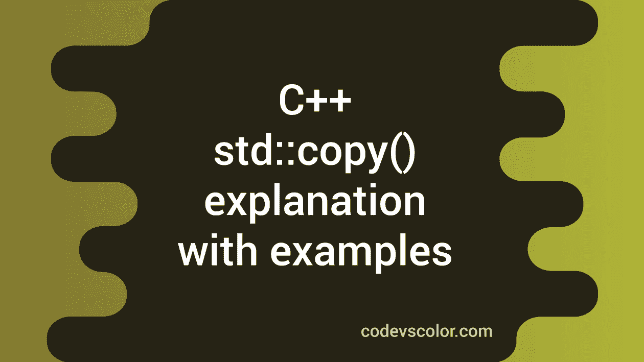 C Std Copy Function Explanation With Examples Codevscolor