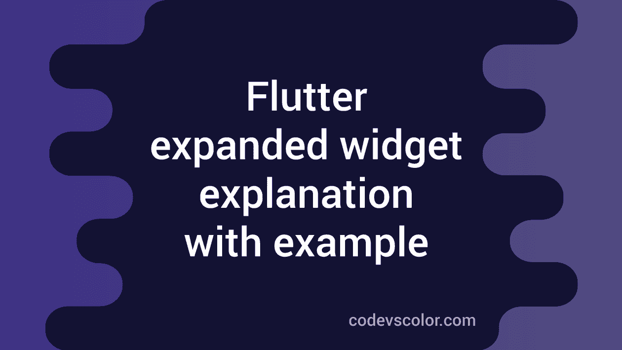 Flutter expanded widget explanation with example - CodeVsColor