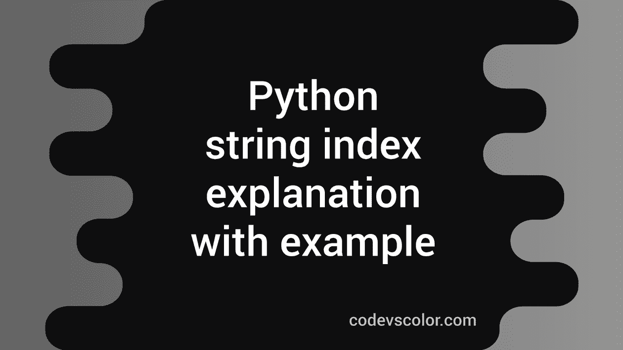 Python String Index Method Explanation With Example CodeVsColor Python String Index Method Explanation With Example CodeVsColor