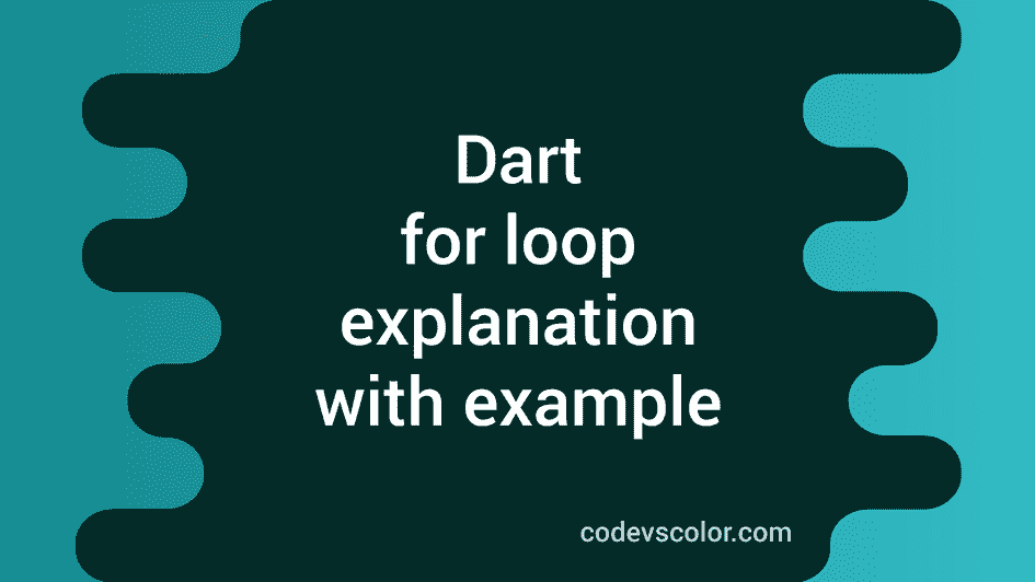 Dart For Loop With Example Codevscolor