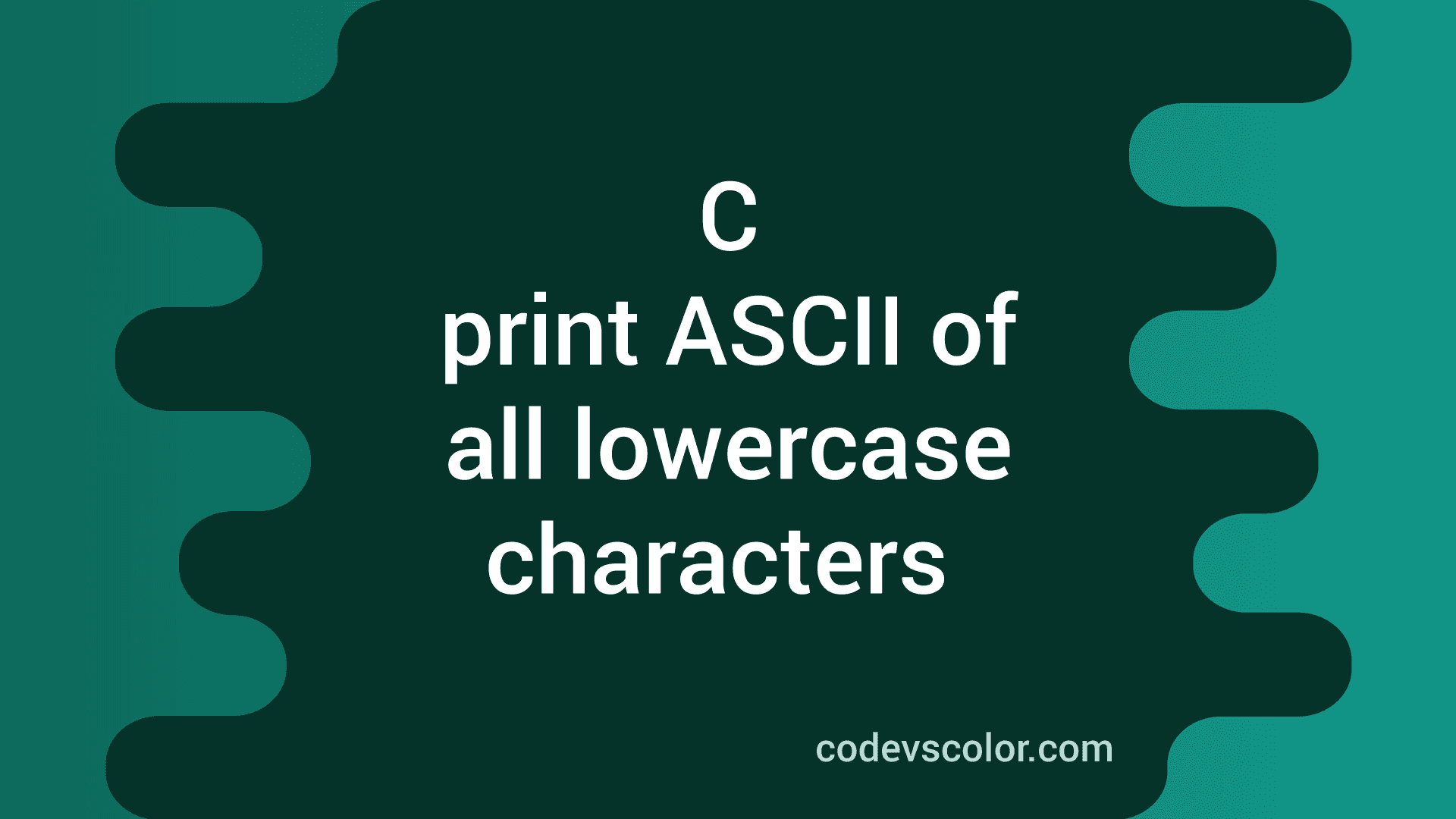 C program to print the ASCII values of all lowercase characters ...