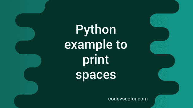 How can we print spaces in python - CodeVsColor
