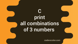 C program to print all combinations of three numbers - CodeVsColor