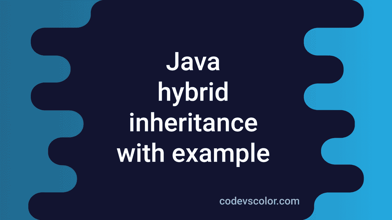 What is hybrid inheritance in java - CodeVsColor What is hybrid inheritance in java - CodeVsColor