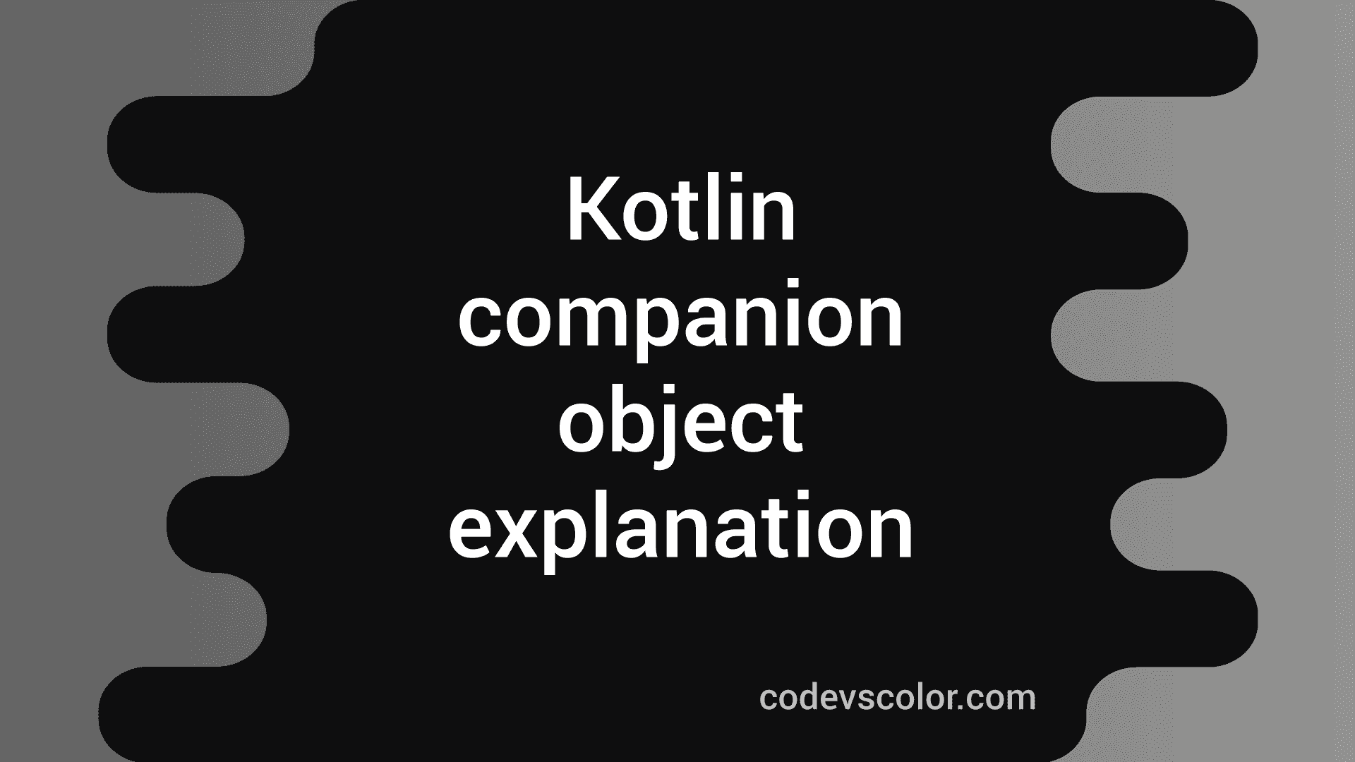 Kotlin companion object explanation with example - CodeVsColor