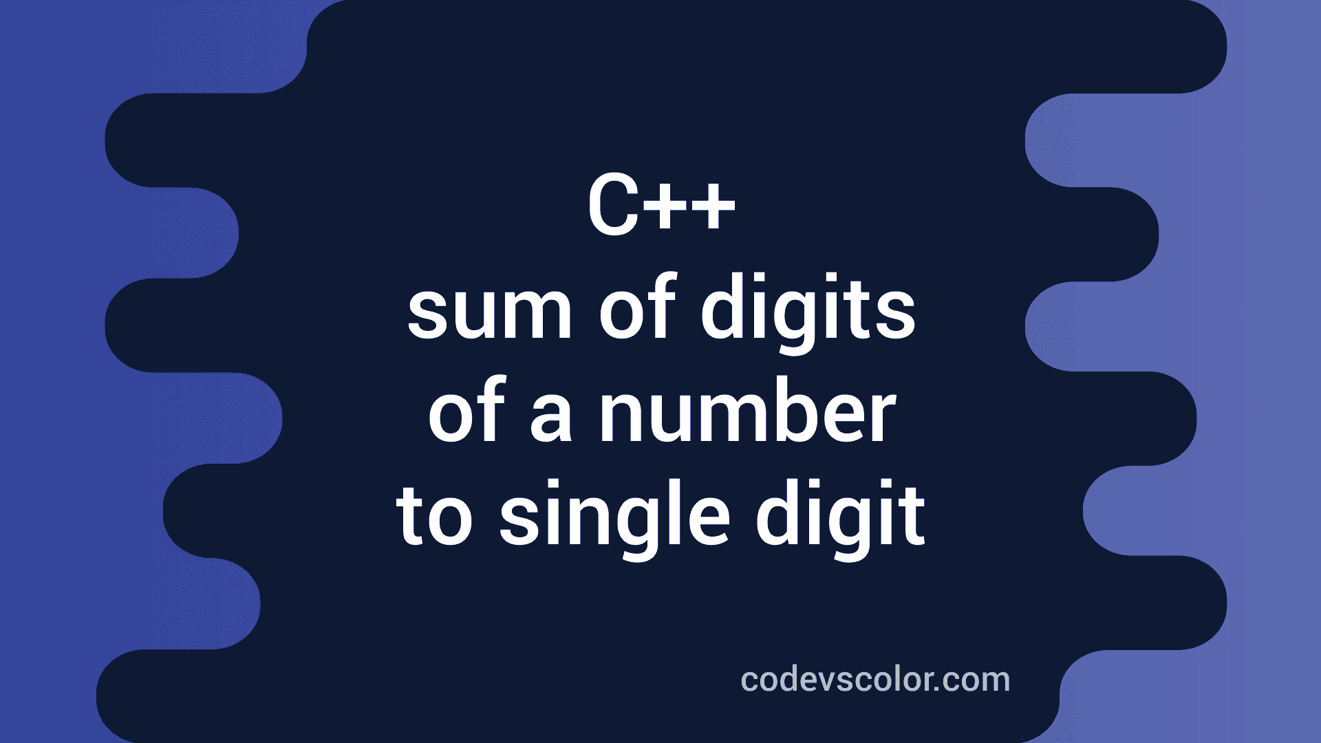 C++ find the sum of digits of a number until a single digit is obtained ...
