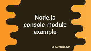 Node.js console module explanation with examples - CodeVsColor