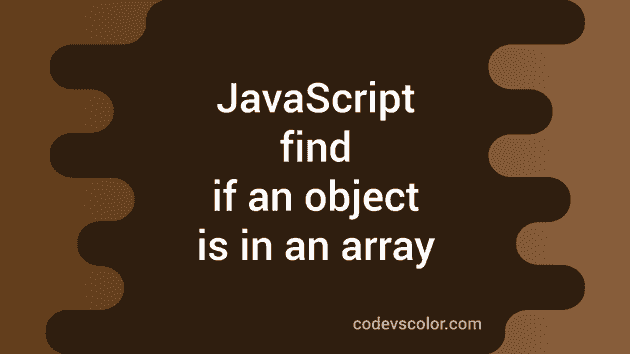 JavaScript find if an object is in an array of object - CodeVsColor