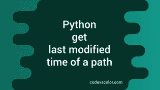 Python program to get the last modified time of a path - CodeVsColor