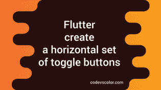 How To Create A Horizontal Set Of Toggle Buttons In Flutter Codevscolor
