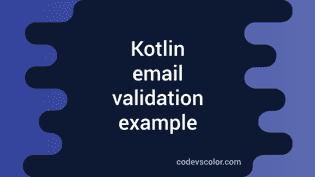 How to validate an email in Kotlin in Android - CodeVsColor