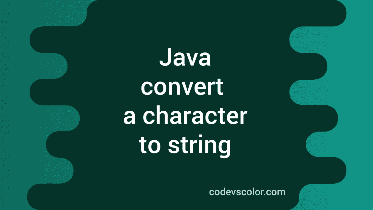 Java Program To Convert A Character To String Codevscolor