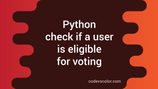 Python tutorial to check if a user is eligible for voting or not ...