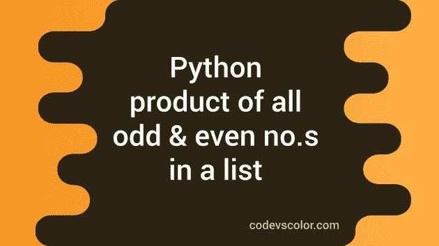 Find the product of all odd, even numbers in a python list - CodeVsColor