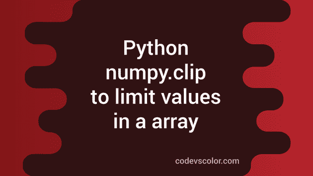Learn Python numpy clip method with examples - CodeVsColor Learn Python numpy clip method with examples - CodeVsColor