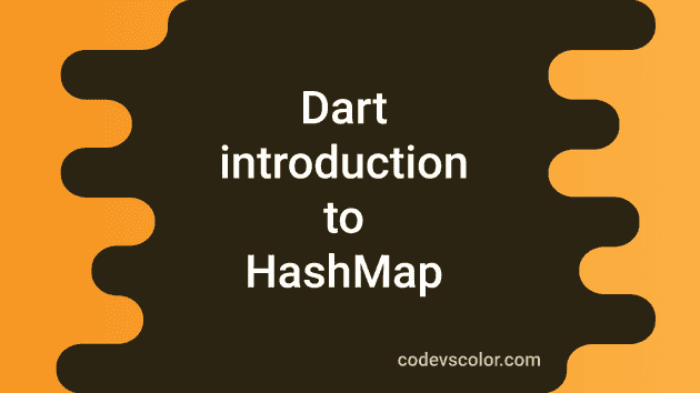 Dart HashMap explanation with examples - CodeVsColor