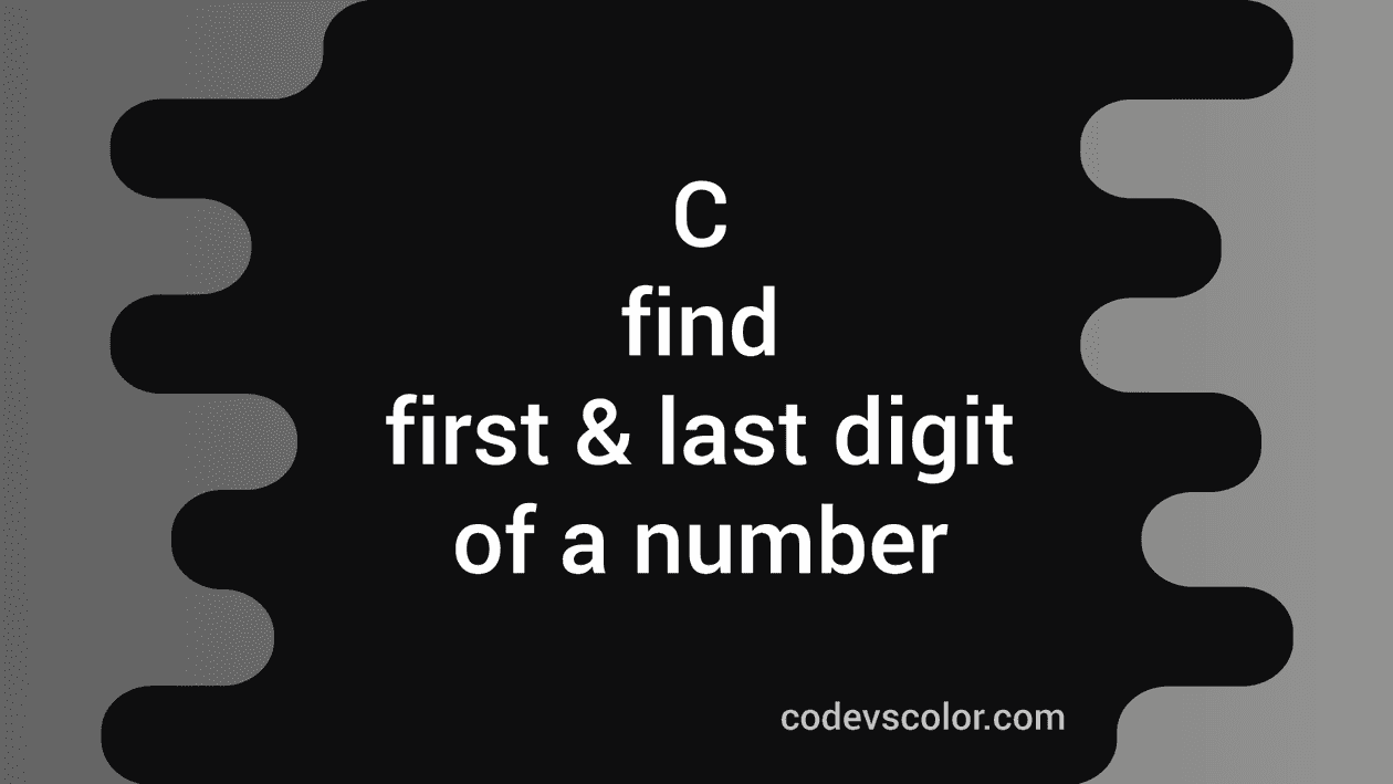 C program to find the first and the last digits of a number - CodeVsColor
