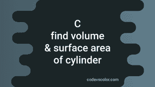 2 different C programs to find the volume and surface area of a ...