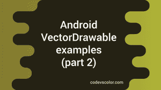 Android-Working with Vector Drawable (Part 2) - CodeVsColor