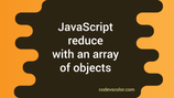 Example of JavaScript reduce with an array of objects - CodeVsColor