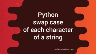 Python swap case of each character of a string - CodeVsColor