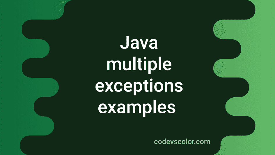How To Handle Multiple Exceptions In Java CodeVsColor