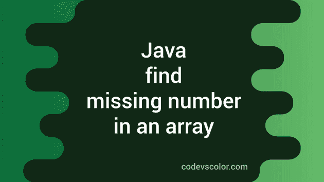 Java example to find missing number in an array of sequence - CodeVsColor