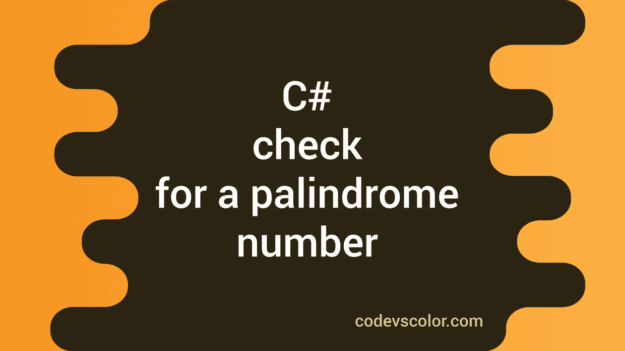 C How To Check For A Palindrome Number CodeVsColor C How To Check For A Palindrome Number CodeVsColor