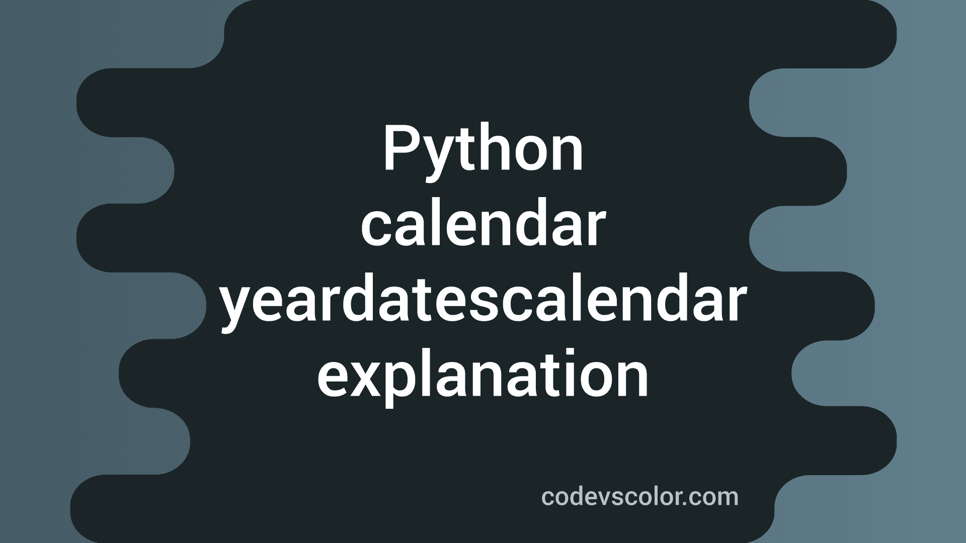 Python Calendar Yeardatescalendar Method Explanation With Examples