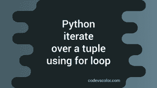 Python program to iterate over a tuple using a for loop - CodeVsColor