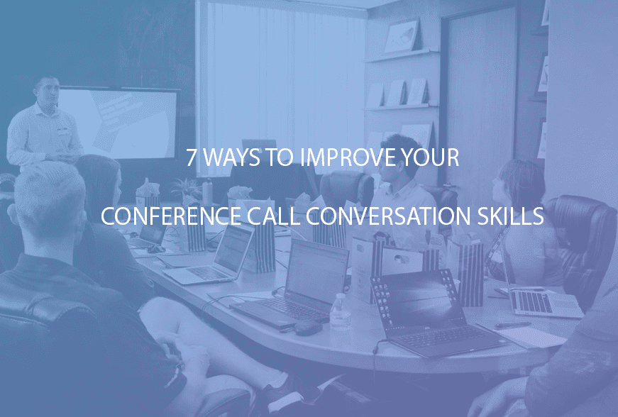 Improving Conference Call Conversation Skills in 7 Steps